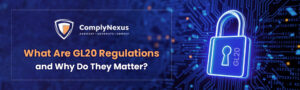 What Are GL20 Regulations and Why Do They Matter? - ComplyNexus